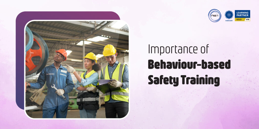 Importance of Behaviour-based Safety Training - NIST Global Blog