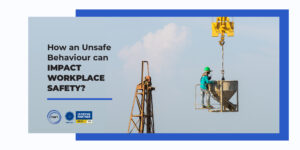 How an Unsafe Behaviour can impact Workplace Safety? - NIST Global Pvt Ltd
